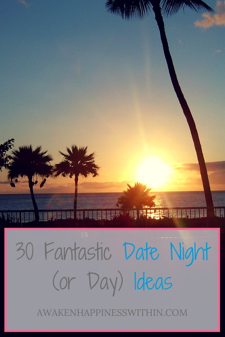 30 Fantastic Date Night (or Day) Ideas - Awaken Happiness Within
