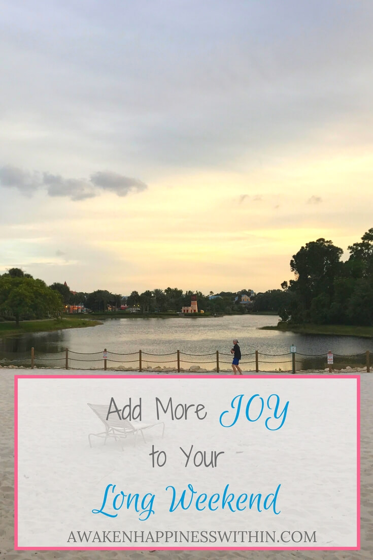 Add More Joy to Your Long Weekend! - Awaken Happiness Within